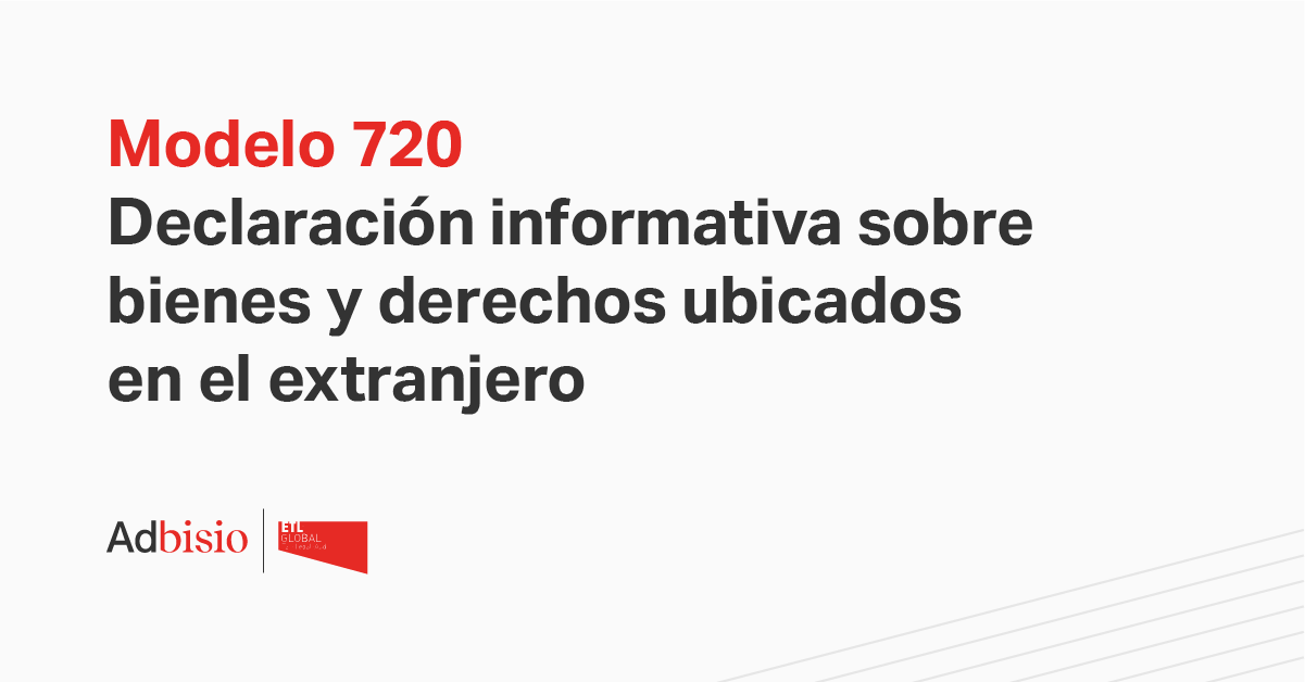 Modelo 720, declaración informativa sobre bienes y derechos ubicados en ...
